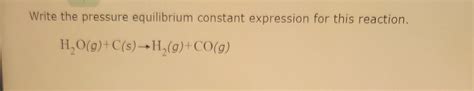 Solved Write The Pressure Equilibrium Constant Expression Chegg