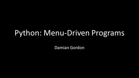 python menu driven programs damian gordon menu driven programs these are programs that display