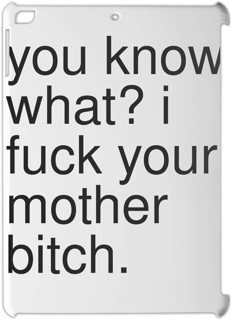 You Know What I Fuck Your Mother Bitch Ipad Air Plastic Case Cell Phones