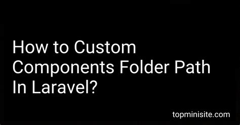 How To Custom Components Folder Path In Laravel In 2024