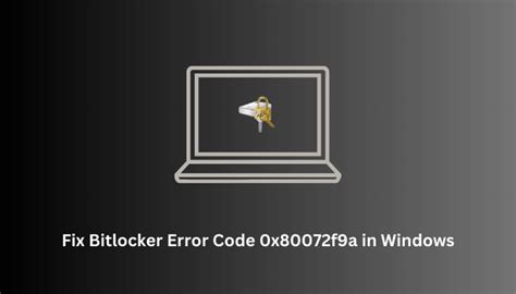 How To Fix Bitlocker Error Code 0x80072f9a In Windows