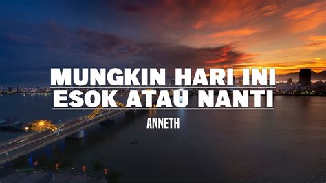 Anneth Mungkin Hari Ini Esok Atau Nanti Lirik Youtube Music
