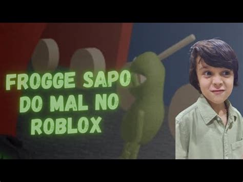 Jogando Frogge O Sapo Do Mal No Roblox Youtube
