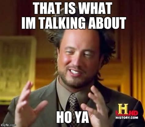 Ancient Aliens Meme Imgflip