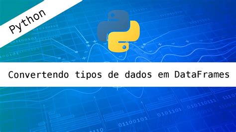 Python Convertendo Tipos De Dados Em Dataframe Youtube