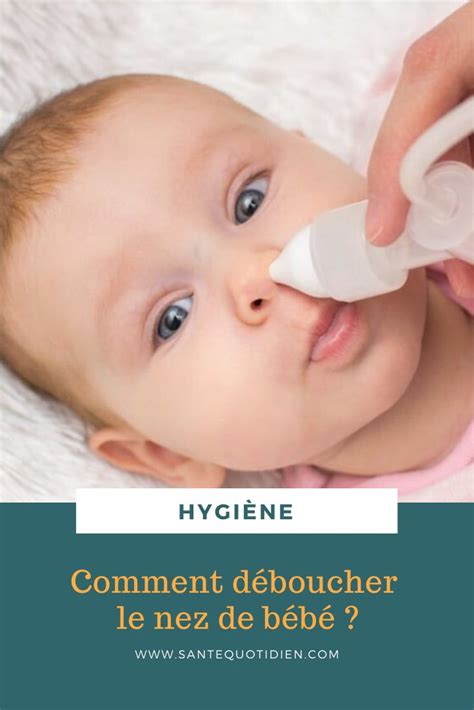 Comment déboucher le nez de bébé Déboucher le nez Comment