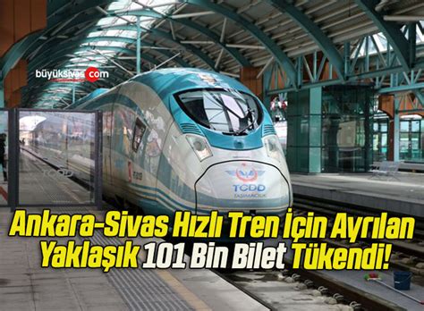 Ankara Sivas Hızlı Tren İçin Ayrılan Yaklaşık 101 Bin Bilet Tükendi