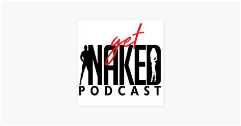 Get Naked Podcast Change Is Comin On Apple Podcasts