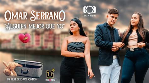 OMAR SERRANO Alguien Mejor Que Yo Video Oficial YouTube
