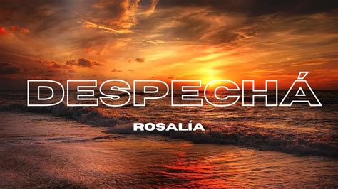 ROSALÍA DESPECHÁ LYRICS despechada YouTube