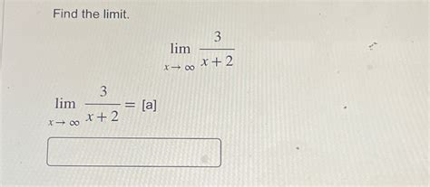 solved find the limit limx→∞3x 2limx→∞3x 2 [a]