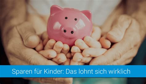 Geldanlage Sparen für Kinder 2024 Das lohnt sich wirklich