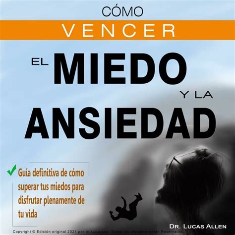 CÓMO VENCER EL MIEDO Y LA ANSIEDAD Guía definitiva de cómo superar tus