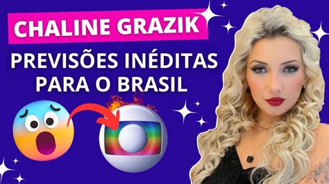 NOVAS PREVISÕES DA CHALINE GRAZIK PARA O BRASIL YouTube