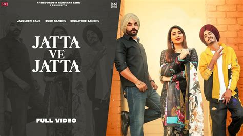Check Out Latest Punjabi Song Official Music Video Jatta Ve Jatta