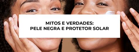 Pele Negra e Protetor Solar Mitos e Verdades sobre a Proteção Solar em