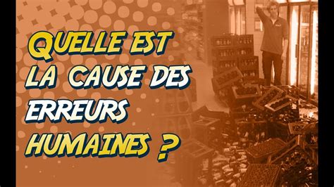 Quelle Est La Cause Des Erreurs Humaines YouTube