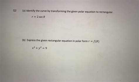 get answer q2 a identify the curve by transforming the given polar equation transtutors