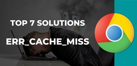Top 7 Solutions To Solve The Err Cache Miss Error Hesolite