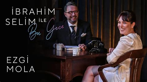 Bu Gece Ibrahim Selim ile Bu Gece 22 Ezgi Mola Selin Geçit TV