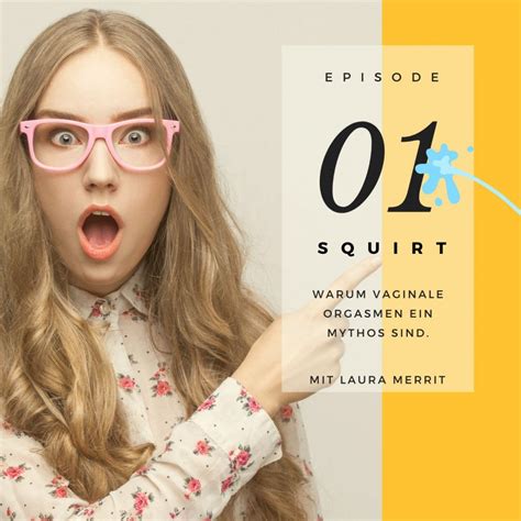 Squirt Wir Spritzen Zur Ck Warum Vaginale Orgasmen Ein Mythos