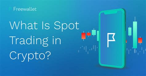 What Is Spot Trading In Crypto Freewallet