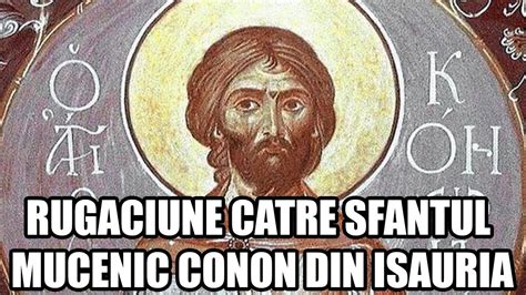 Rugaciune Catre Sfantul Mucenic Conon Din Isauria Youtube