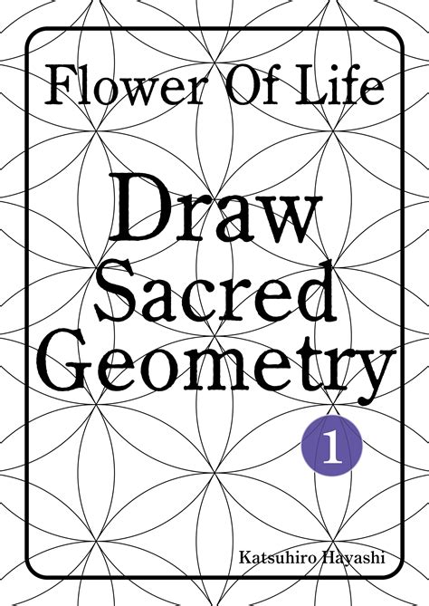 Flower Of Life Draw Sacred Geometry By Katsuhiro Hayashi Goodreads