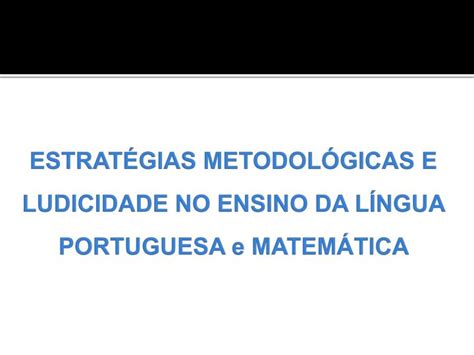 PPT ESTRATÉGIAS METODOLÓGICAS E LUDICIDADE NO ENSINO DA LÍNGUA