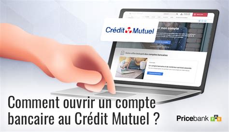 Comment ouvrir un compte bancaire au Crédit Mutuel