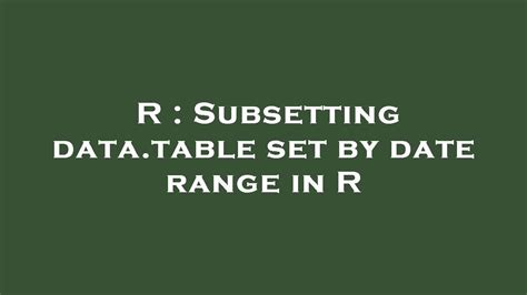 R Subsetting Data Table Set By Date Range In R YouTube