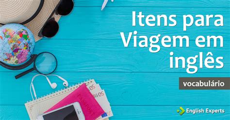 Itens Para Viagem Em Ingl S English Experts