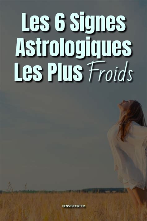 Les 6 Signes Astrologiques Les Plus Froids