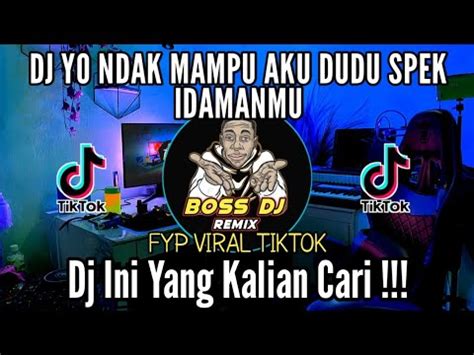 DJ YO NDAK MAMPU AKU DUDU SPEK IDAMANMU 2022 FYP VIRAL TIKTOK REMIX