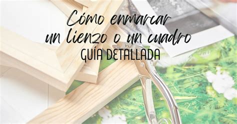 Cómo enmarcar un lienzo o un cuadro guía detallada
