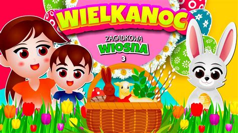 Wielkanoc Dla Dzieci Wielkanocne Zagadki Dla Dzieci Zagadkowa Wiosna