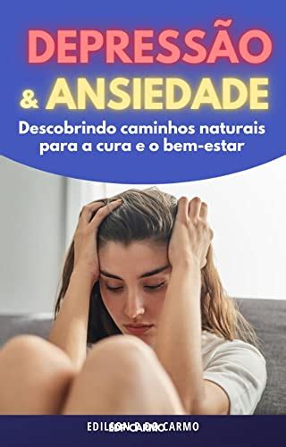 DEPRESSÃO E ANSIEDADE Um guia compassivo e prático para superar a