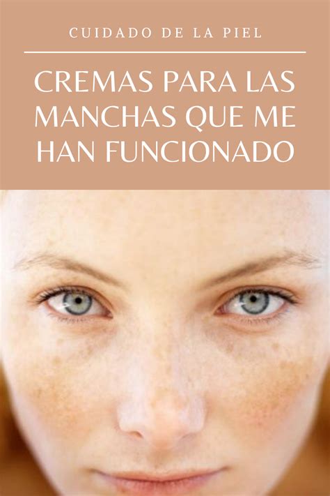 Cremas Para Las Manchas Que Me Han Funcionado Crema Para Manchas