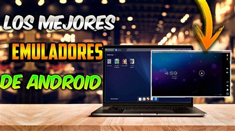 Los 5 Mejores Emuladores Android Para PC 2019 Cual Usaras