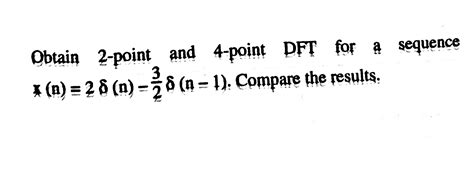 solved obtain 2 point and 4 point dft for a sequence