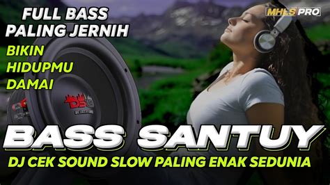 BASS SANTUY DJ CEK SOUND FULL BASS JERNIH PALING ENAK SEDUNIA BIKIN