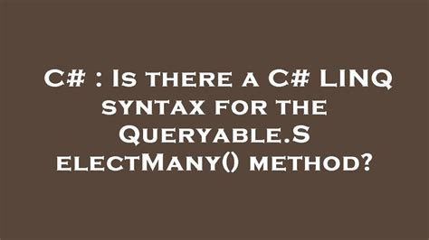 c is there a c linq syntax for the queryable selectmany method youtube