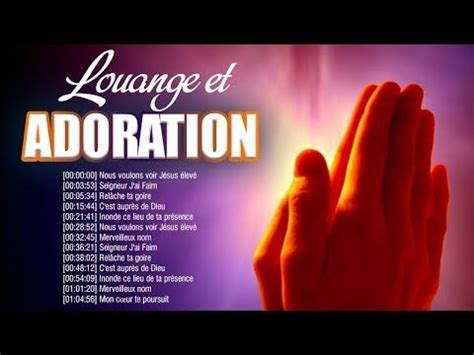 Prière efficace et puissante Chant d Adoration et Louange Chrétienne
