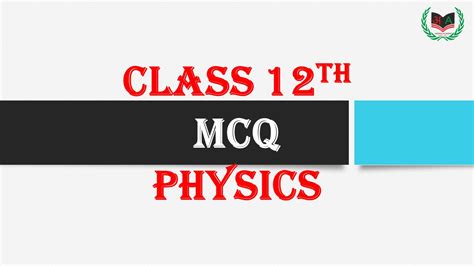 mcq questions for class 12 physics with answers chapter wise pdf download
