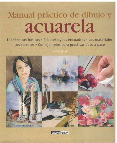 Manual práctico de dibujo y acuarela Las técnicas básicas Elboceto y