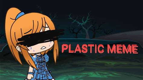 Plastic Meme Gacha Life Youtube