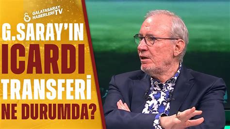 Galatasaray ın Icardi Transferinde Son Durum Ne Levent Tüzemen den