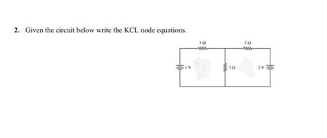 solved 2 given the circuit below write the kcl node