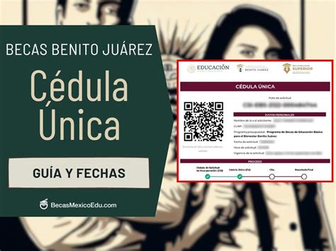 Llena la Cédula Única de las Becas Benito Juárez 2023 2024 y completa