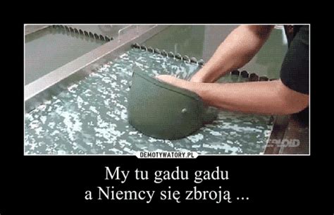 My Tu Gadu Gadu A Niemcy Si Zbroj Demotywatory Pl